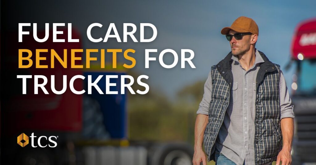 Trucker Fuel Card Benefits | TCS Fuel Card for Truckers Explained